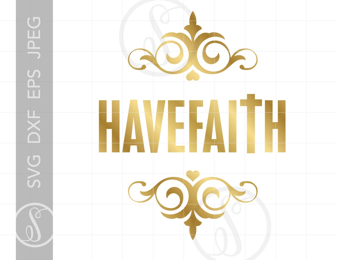 Gold HAVE FAITH Svg Print and Cut File Downloads Gold - Etsy Ireland