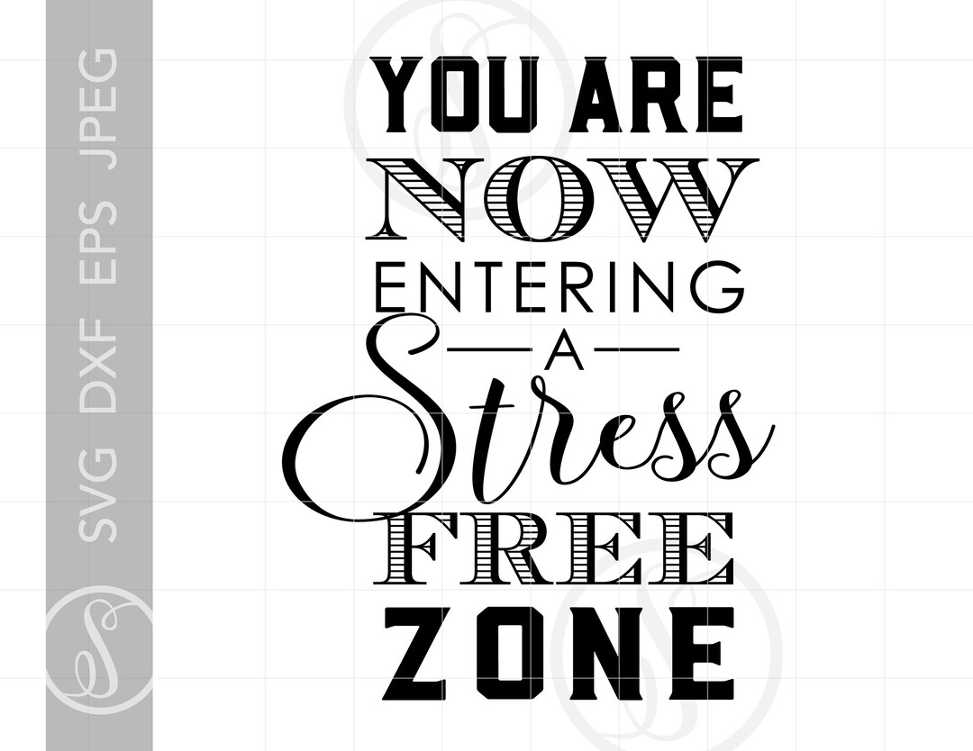 You Are Now Entering A Stress Free Zone Svg Cut File | Stress Quote SVG ...