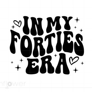 In My Forties Era Svg, Groovy Letters Wavy Text 40th Birthday Svg Png ...
