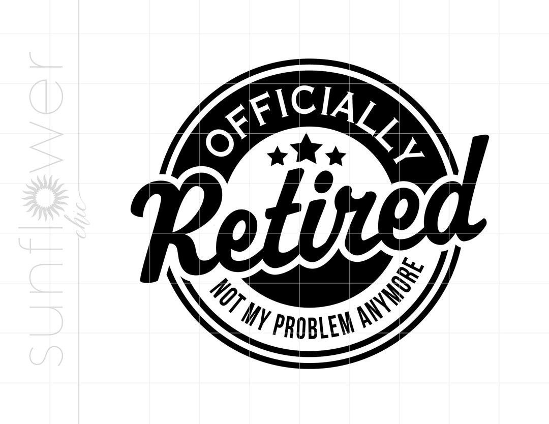 Officially Retired SVG | Retirement Svg | Retired Not My Problem Svg ...