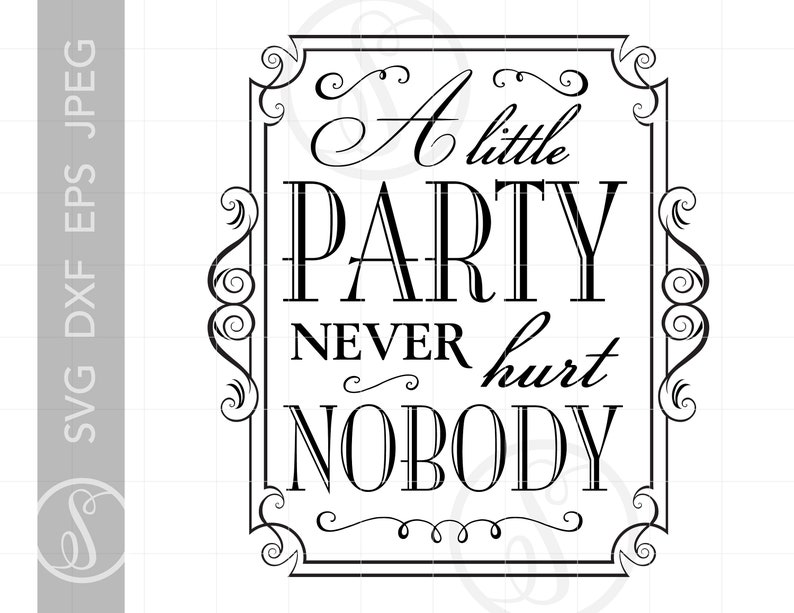 A Little Party Never Hurt Nobody Quotes Svg Cut Files Party | Etsy