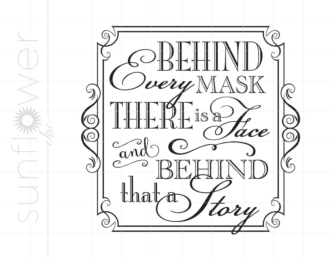 Mask Quote SVG Downloads | Behind Every Mask There's a a Face Svg Png ...