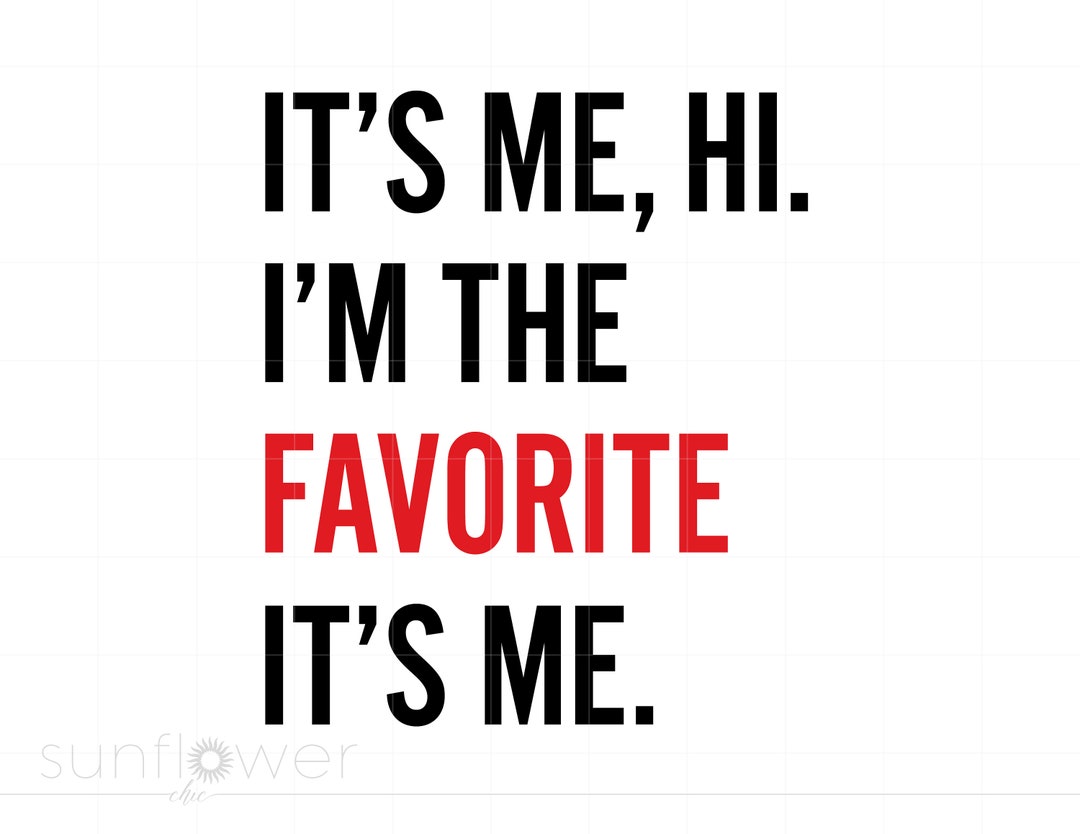 It's Me Hi I'm the Favorite Shirt Svg, Self Love Svg Png Cricut ...