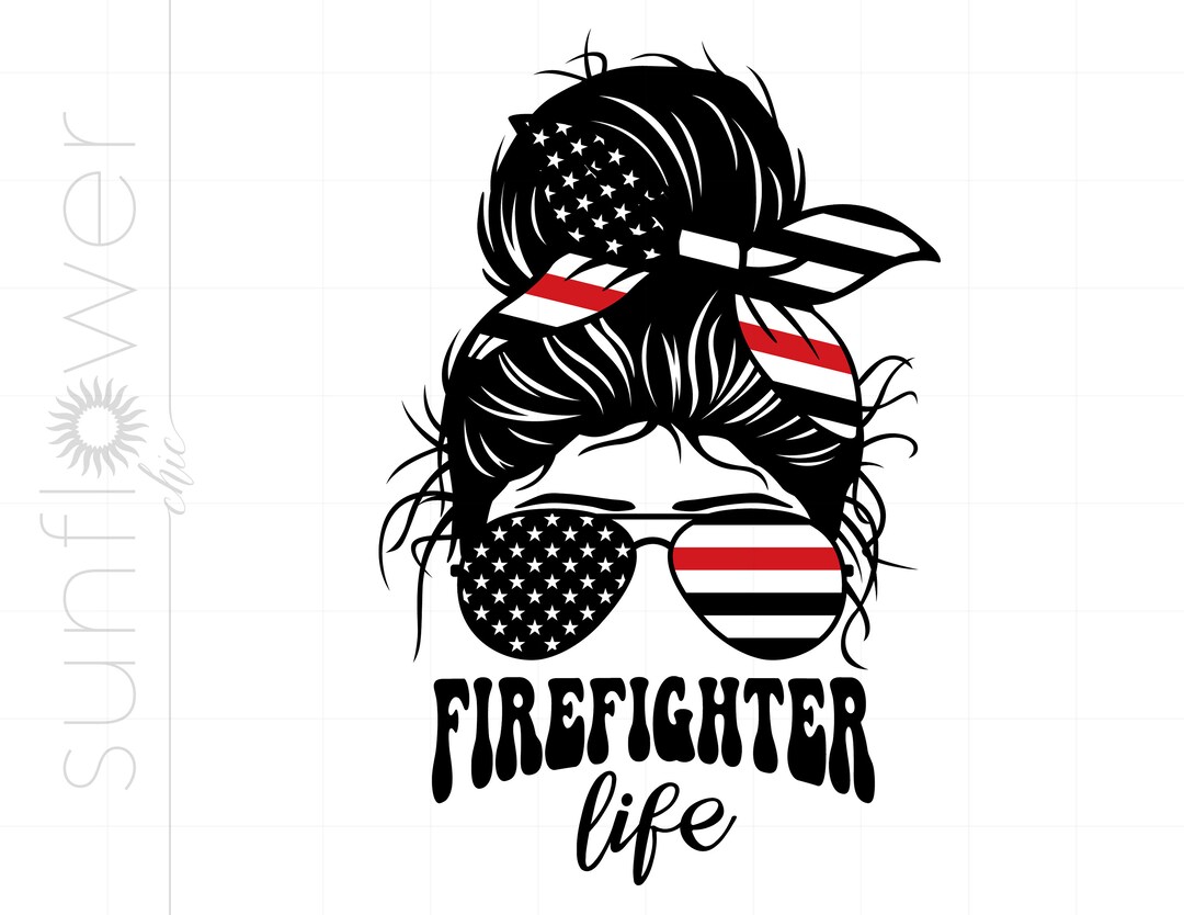 Firefighter Life Svg | Firefighter Life Messy Bun Svg | Fire Fighter ...