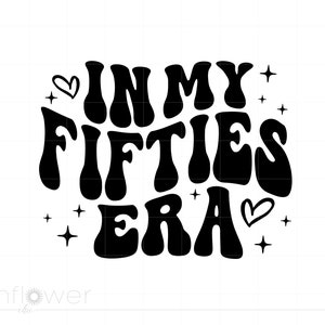 Fifties Era Svg, Wavy Text 50th Birthday Svg, in My Fifties Era Png Dxf ...