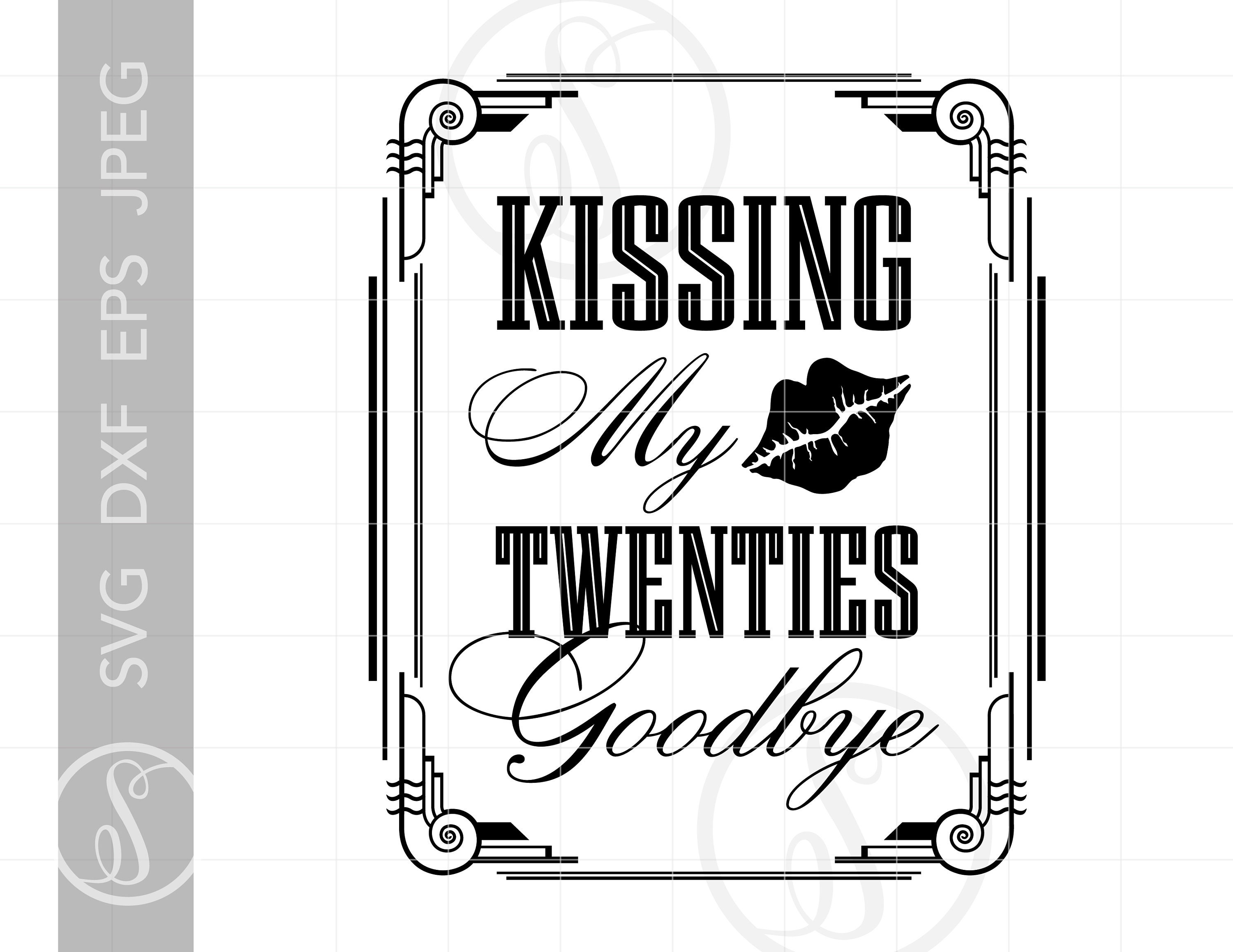 Kissing My Twenties Goodbye SVG Download Art Deco 30th | Etsy