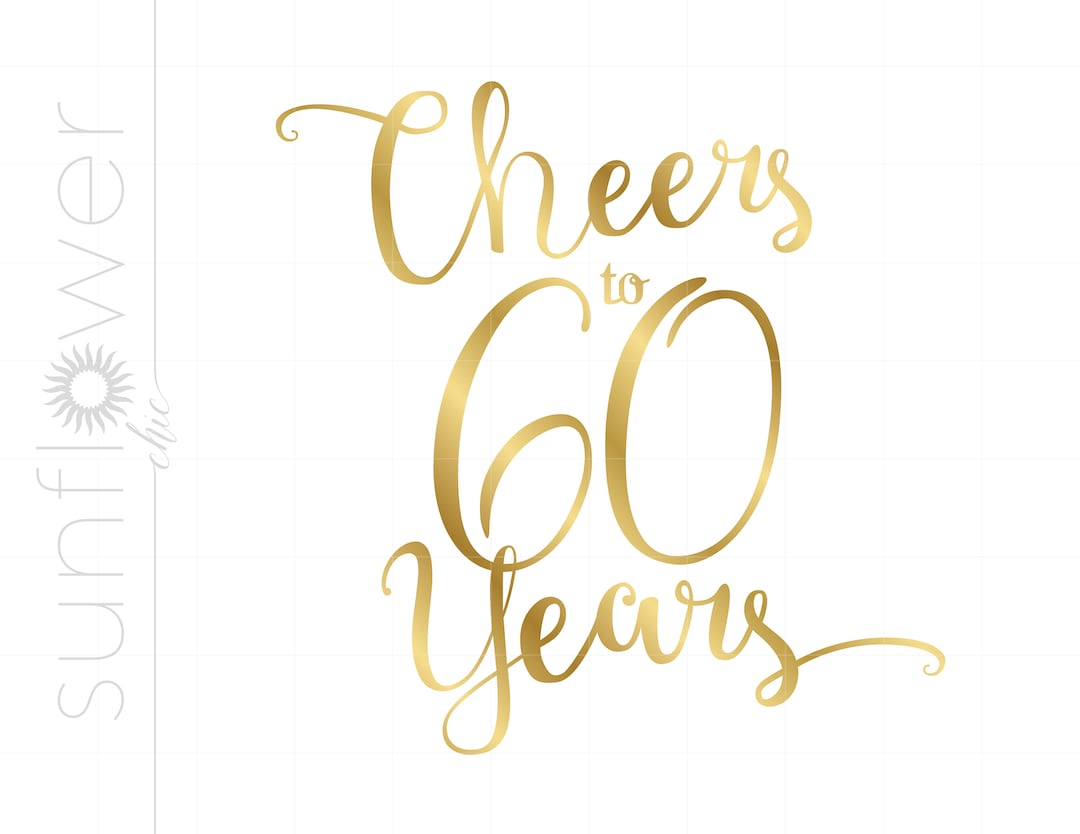 Gold Cheers to 60 Years Svg | Gold Script 60th Quote Svg File | Gold ...