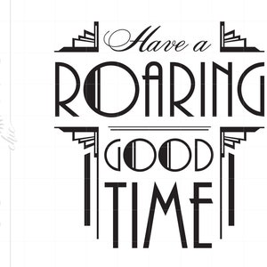 Art Deco Svg Art | Have A Roaring Good Time Quote Art | Roaring 20s ...