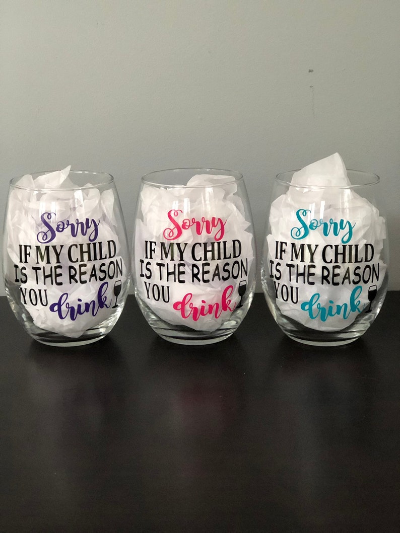 Wine Glass Sorry If My Child is the Reason You Drink Gift for - Etsy
