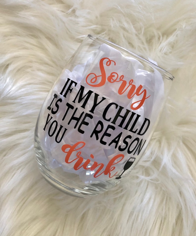 Wine Glass Sorry If My Child is the Reason You Drink Gift for | Etsy