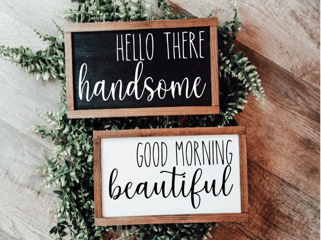 Good Morning Beautiful Hello There Handsome Master Bedroom Decor Master ...