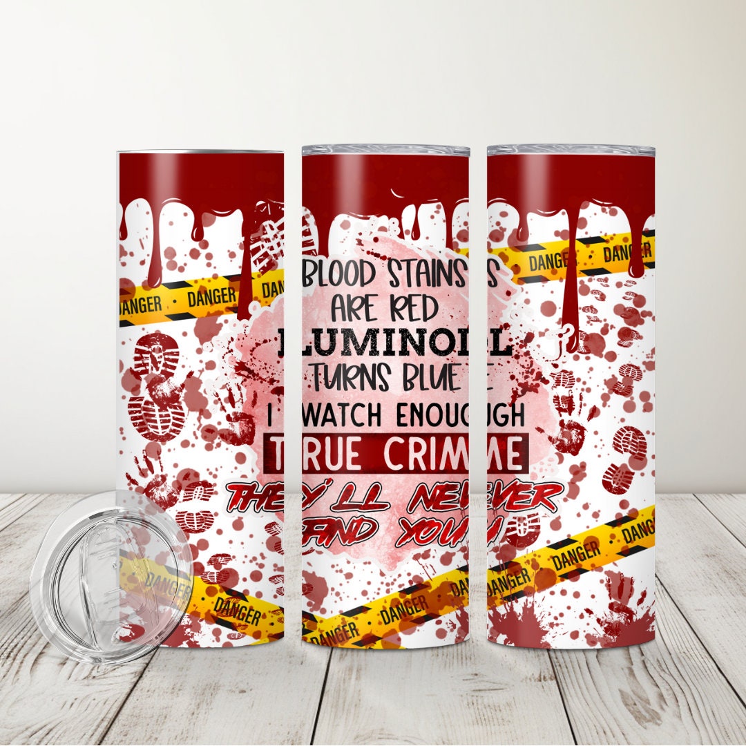 Blood Stains Are Red, Luminol is Blue, I Watch Enough True Crime, They ...