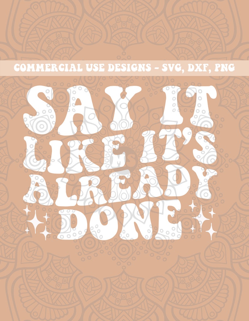 Say It Like It's Already Done Svg, Affirmation Svg, Manifest Svg ...