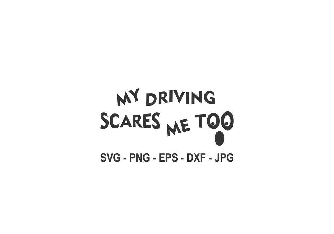 My Driving Scares Me Too Svg,funny Car Decal Svg,instant Download,svg ...