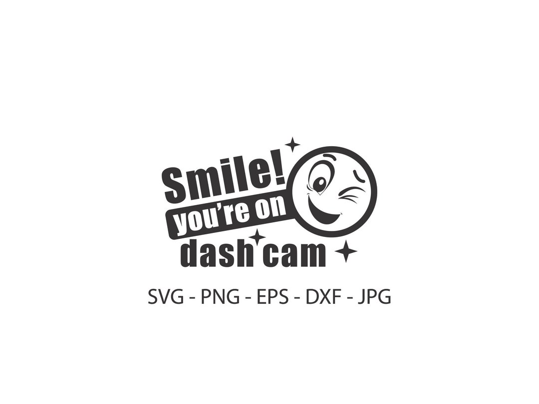 Smile You Are on Dash Cam Svg,funny Car Decal Svg,instant Download,svg ...