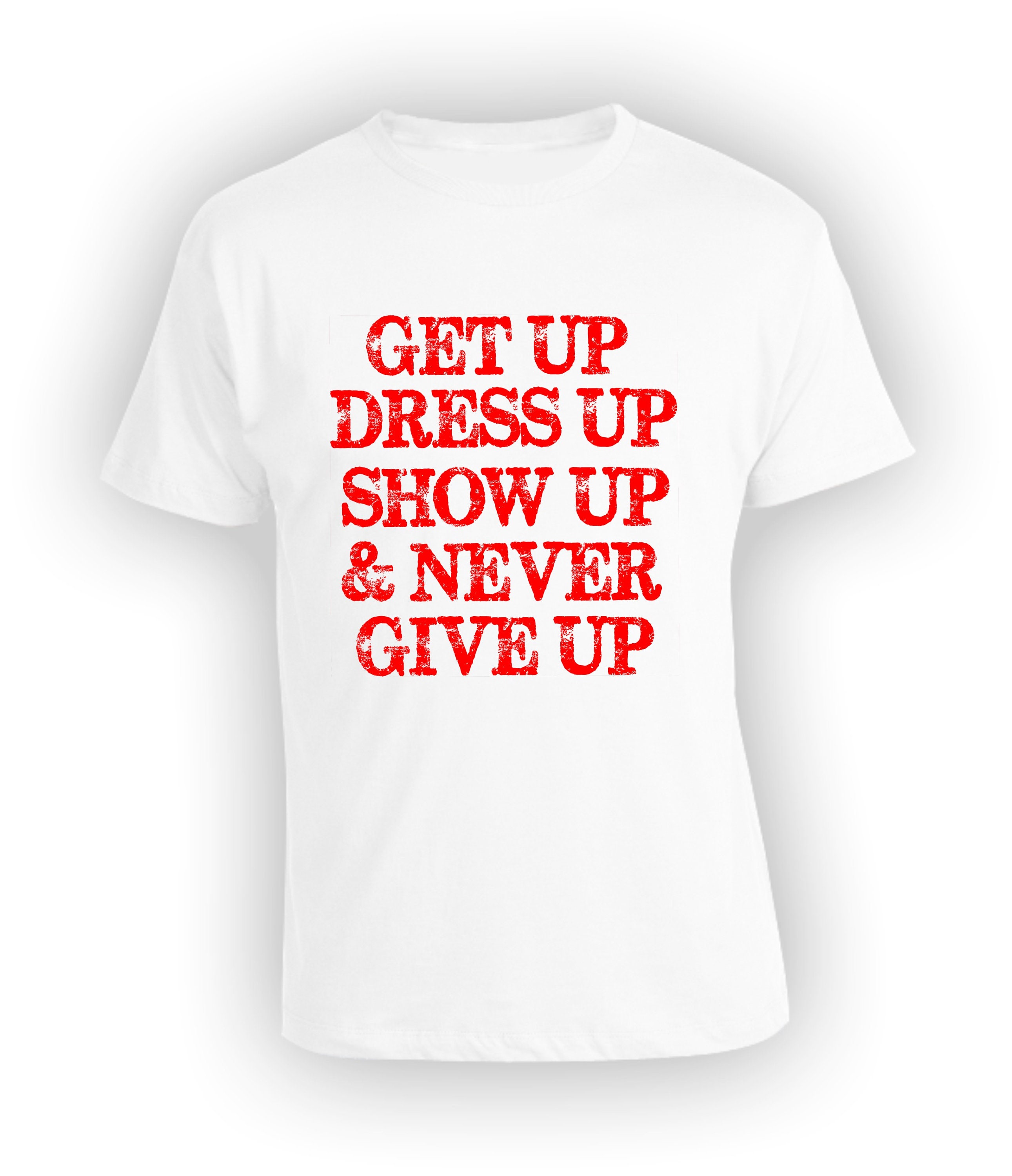 Get Up, Dress Up, Show Up, and Never Give up T Shirt, Inspirational ...