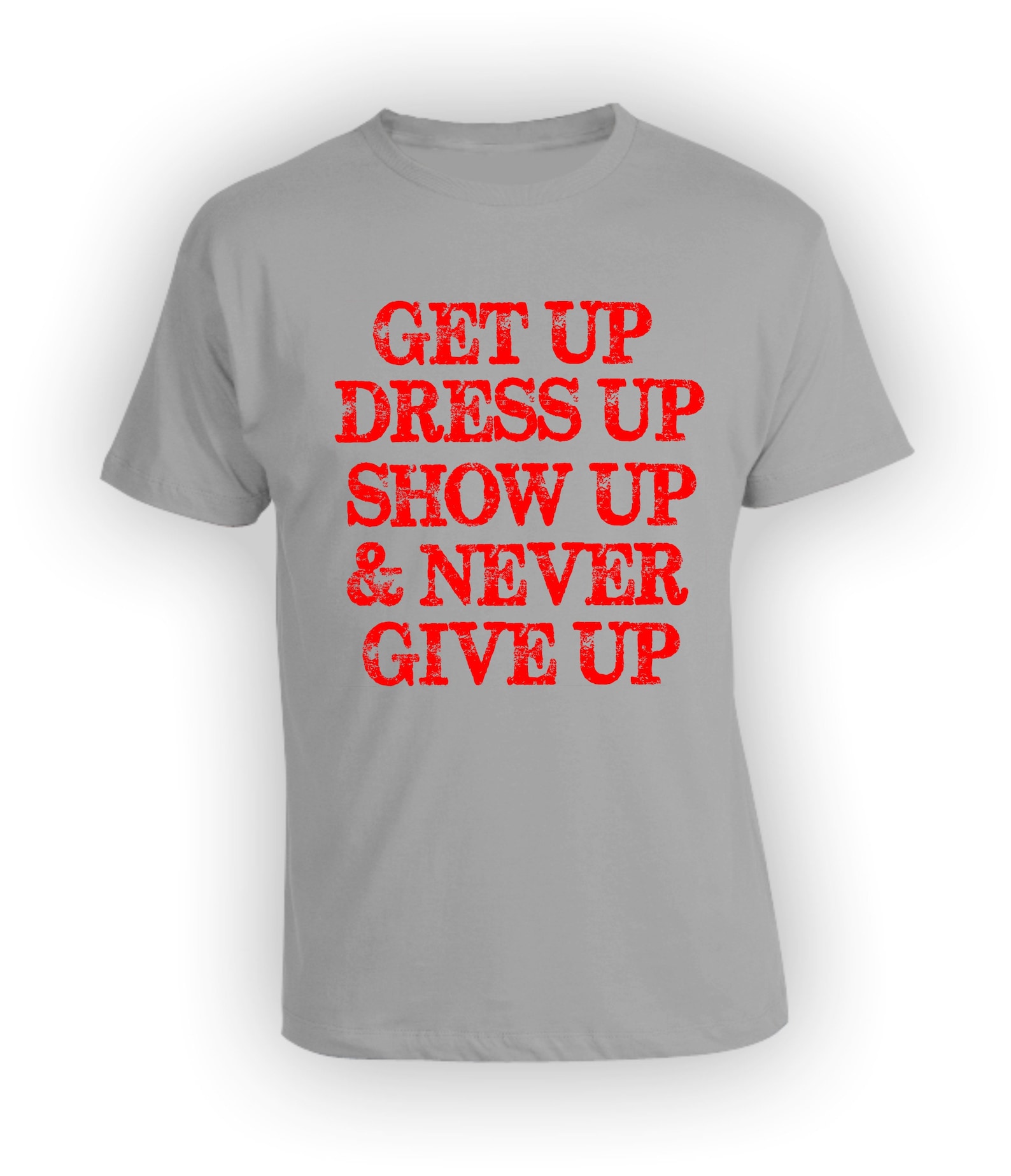 Get Up, Dress Up, Show Up, and Never Give up T Shirt, Inspirational ...
