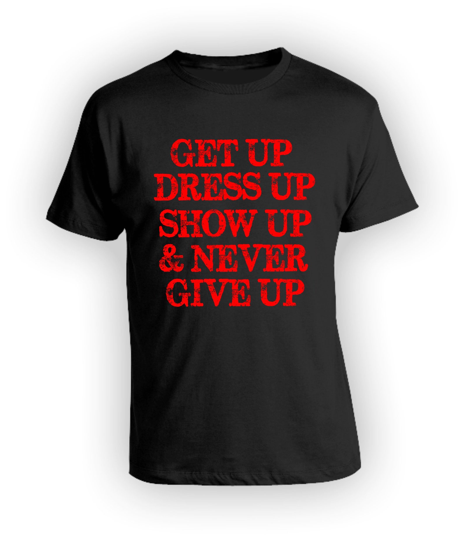 Get Up, Dress Up, Show Up, and Never Give up T Shirt, Inspirational ...