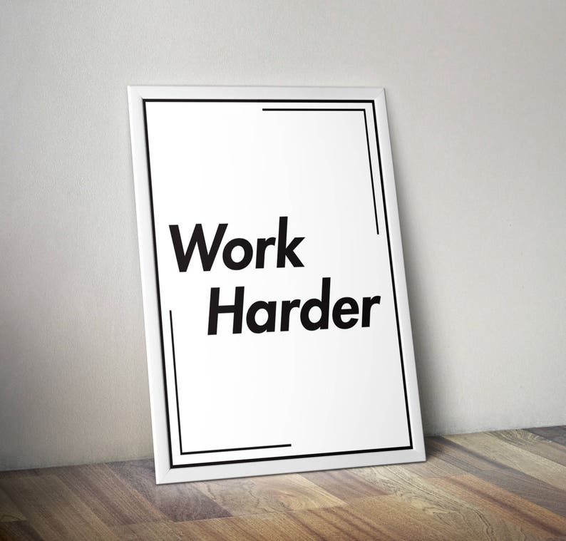 Work Harder, Work Hard Art, Work Hard Motivation, Motivation Art Prints ...