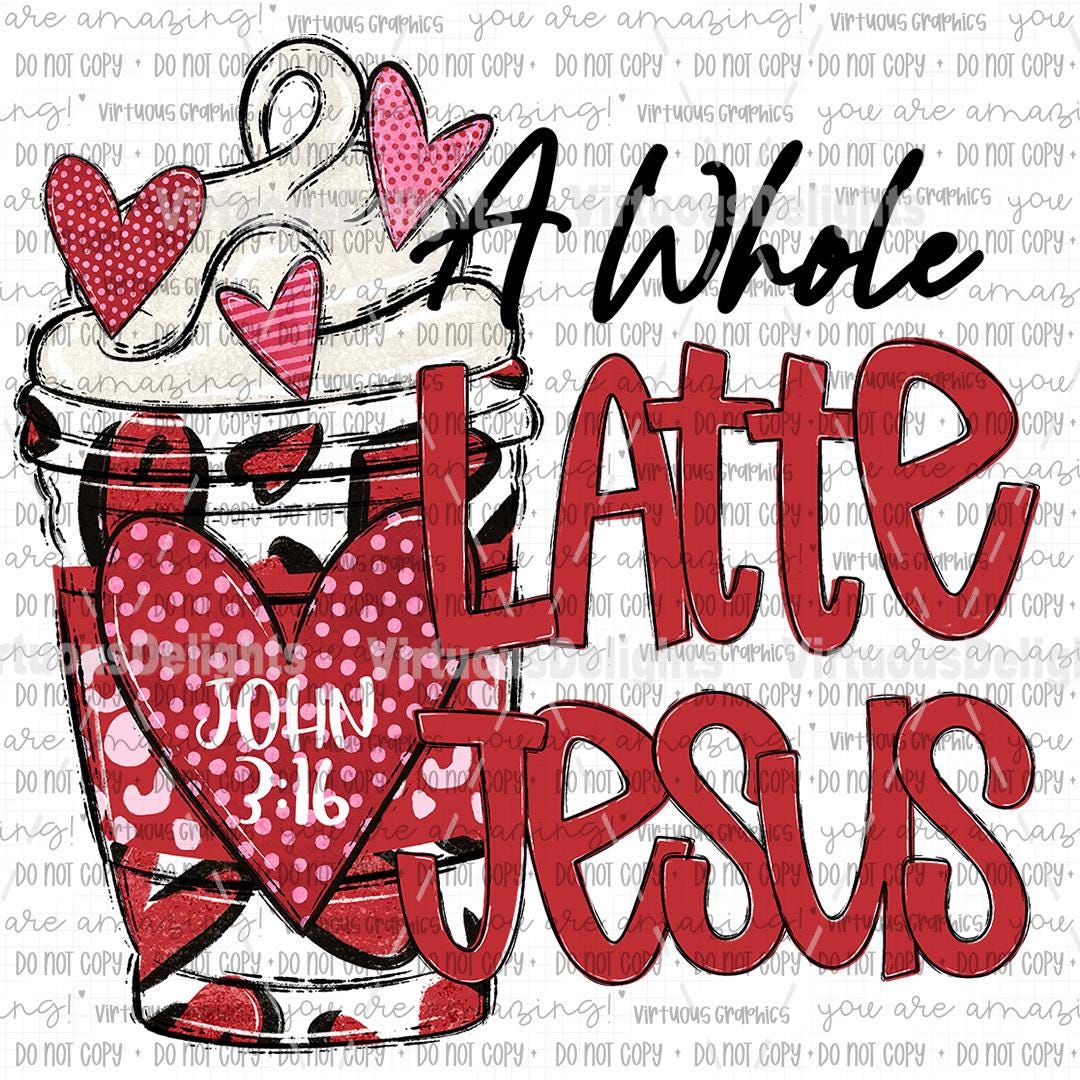 A Whole Latte Jesus PNG – Christian Coffee Valentine DTF Sublimation ...