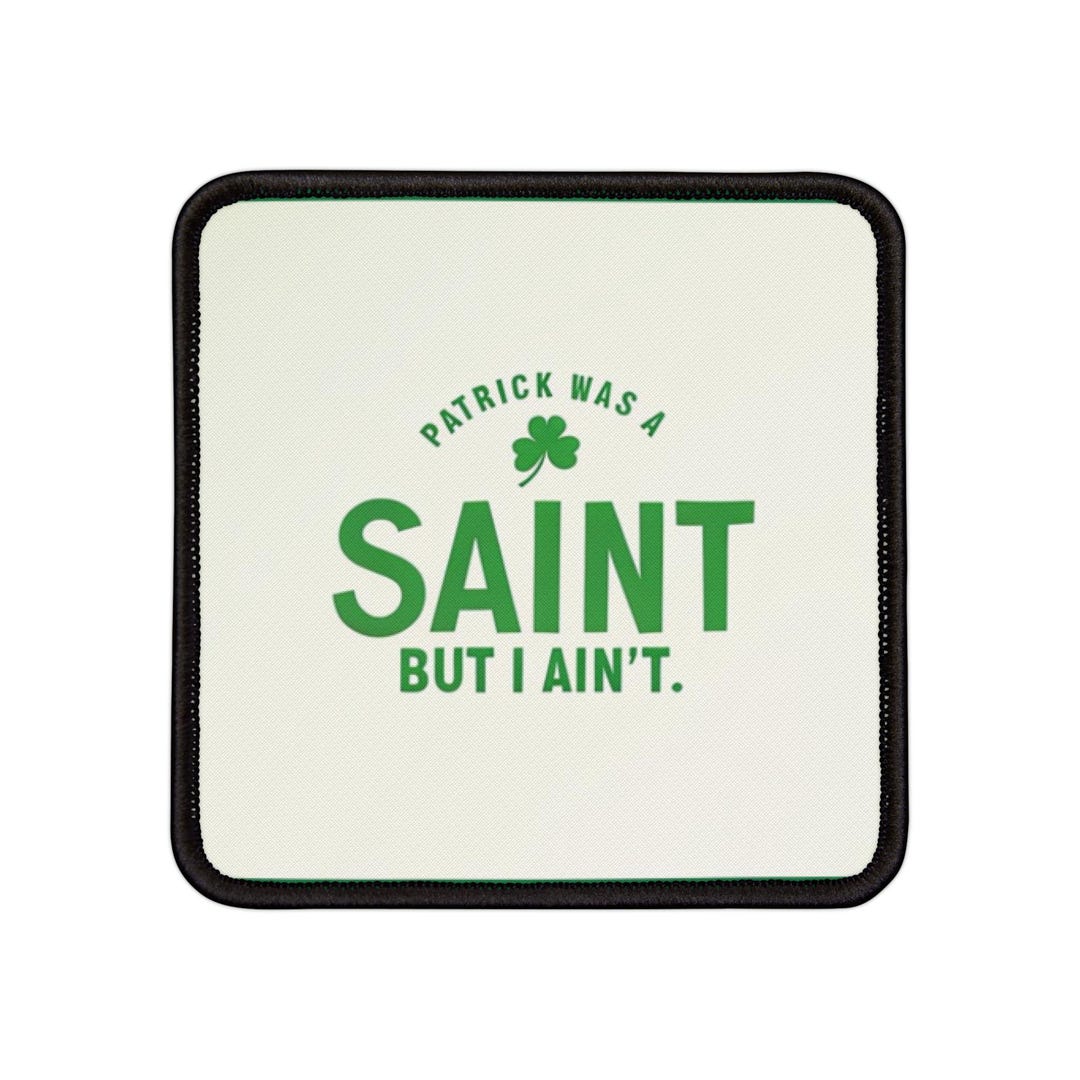 Funny Saint Patrick's Day Iron-on Patches, Patrick Was A Saint but I ...