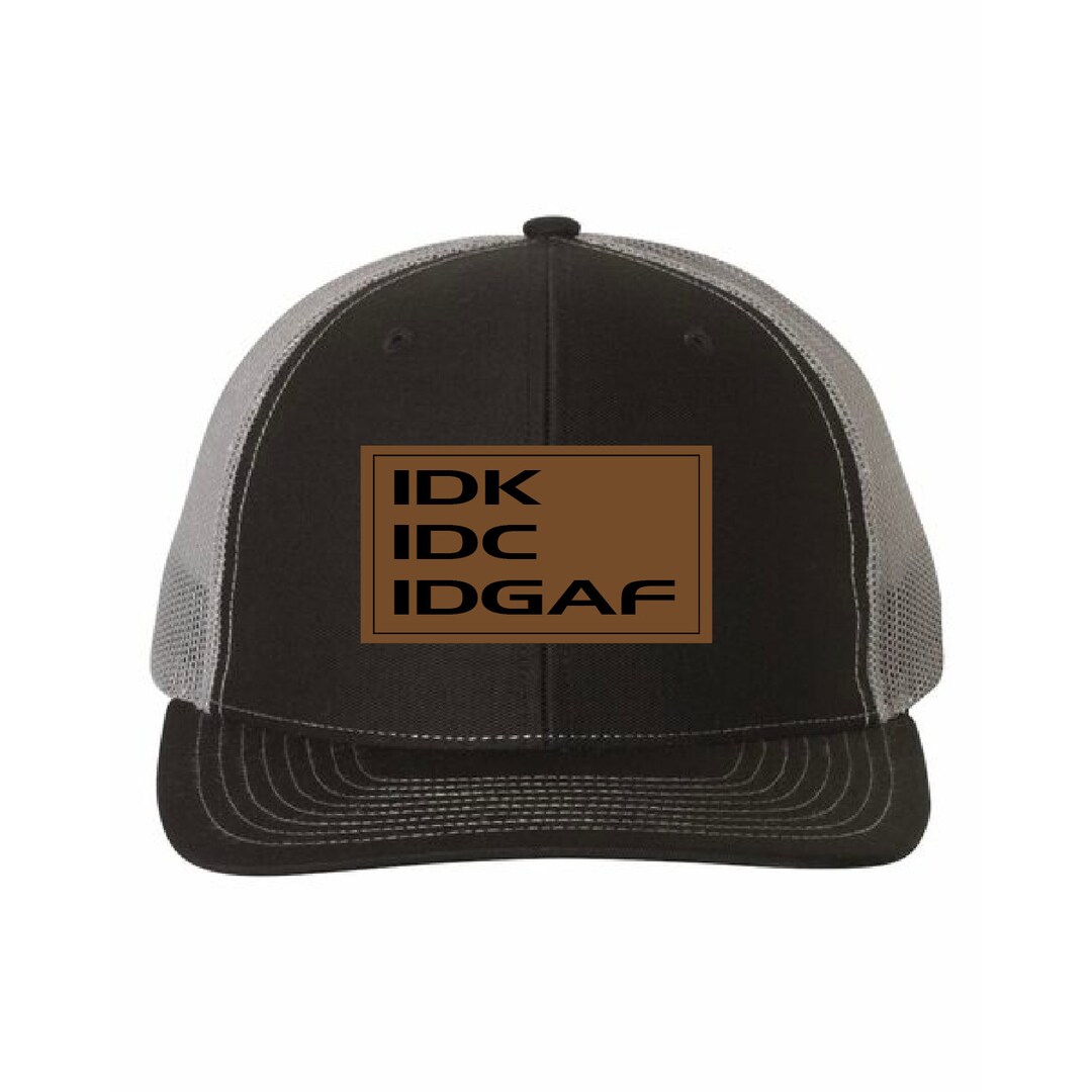 IDC IDK IDGAF Leather Patch Hat, Funny Hat, Adult Humor Cap, Richardson ...