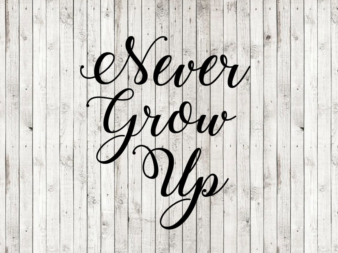 Never Grow up Svg, Never Grow up Clipart, Cut Files for Cricut ...