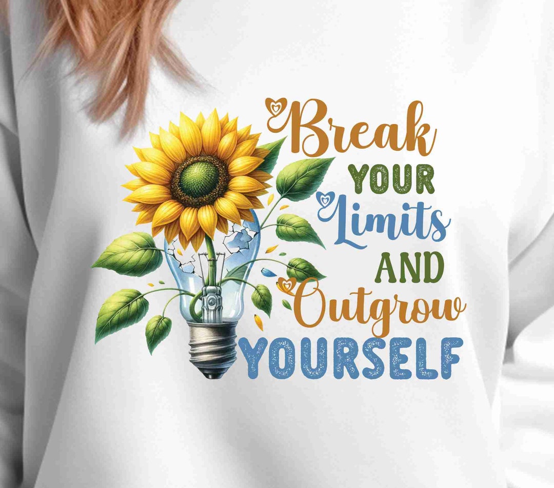 Break Your Limits & Outgrow Yourself PNG, Sunflower PNG, Sublimation ...