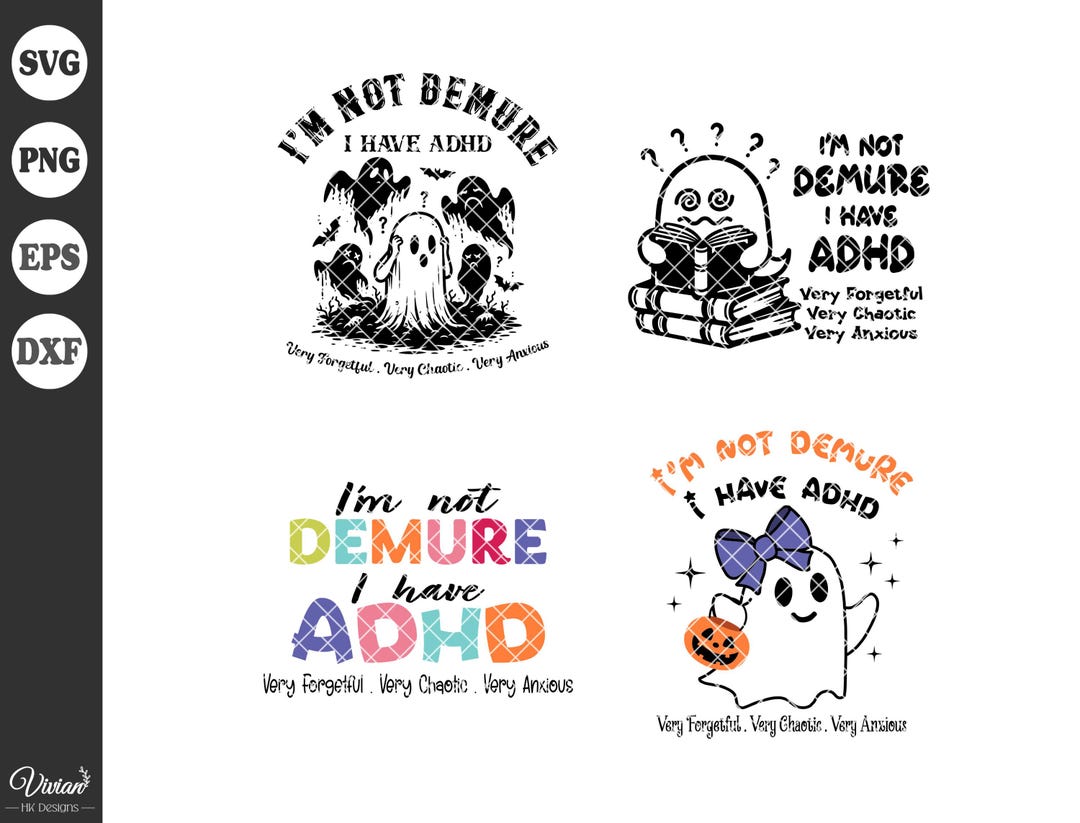 I’m Not Demure, I Have Adhd , Print Bundles, Svg, EPS, DFX, PNG, Cricut ...