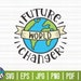 Future World Changer SVG / Earth Day SVG / Free Commercial Use / Cut ...