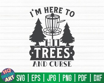 Disc Golf SVG Im Here to Hit Trees and Curse Svg Cool Disc Golf Shirt ...
