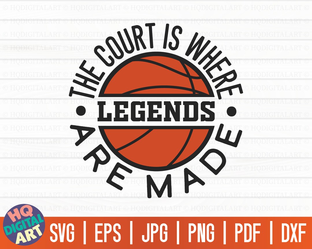 The Court is Where Legends Are Made SVG / Basketball SVG / Cut File ...