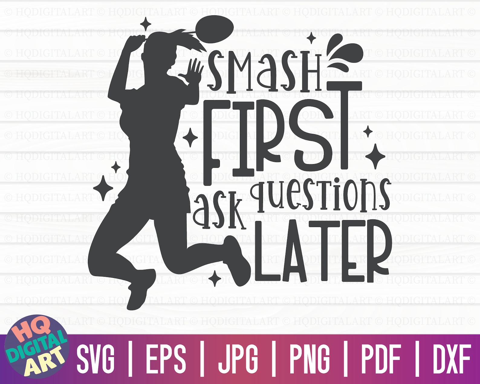 Smash First Ask Questions Later SVG / Badminton SVG / Badminton Player ...