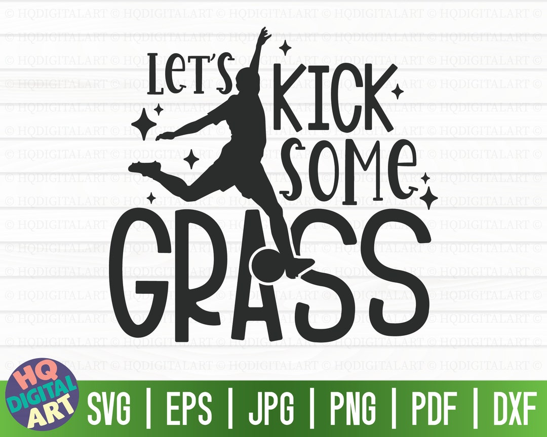 Let's Kick Some Grass SVG / Soccer SVG / Cut File / Clipart / Printable ... Let's Kick Some Grass SVG / Soccer SVG / Cut File / Clipart / Printable ...