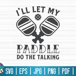 I'll Let My Paddle Do the Talking SVG / Pickleball SVG / Pickleball ...
