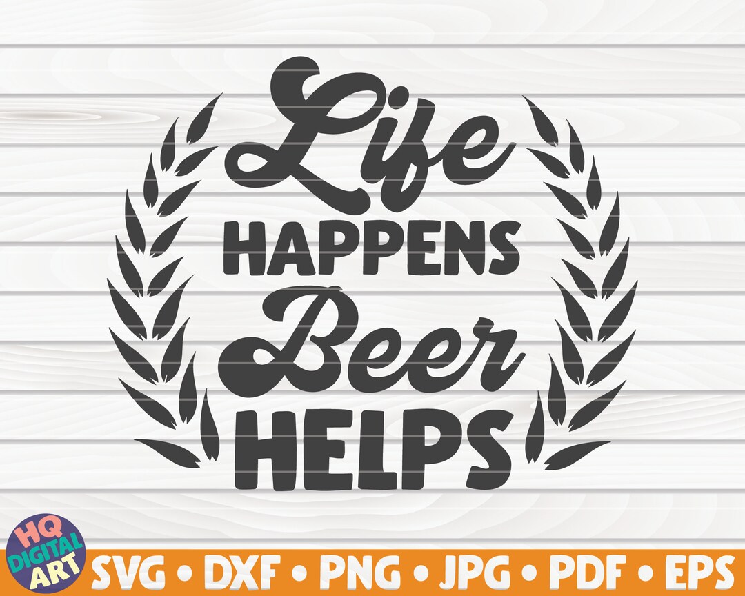 Life Happens Beer Helps SVG / Beer Quote / Cut File / Clipart ...