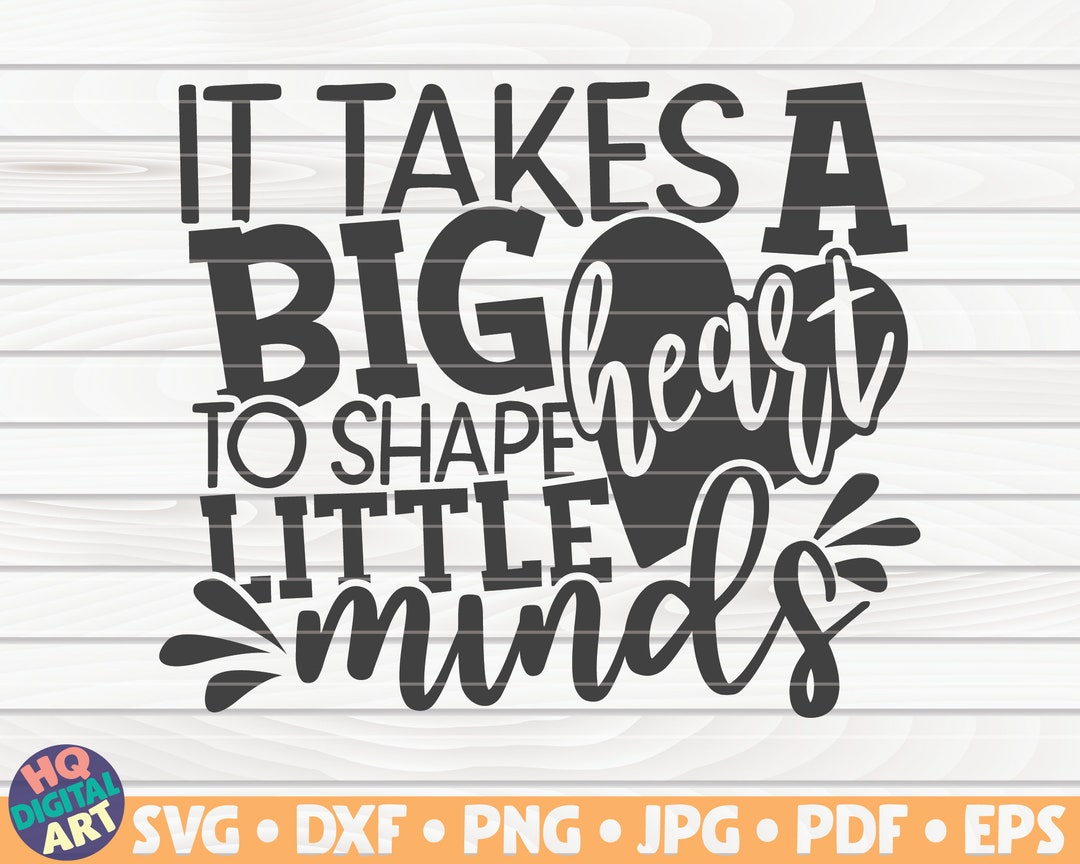 It Takes a Big Heart to Shape Little Minds SVG / Teacher Quote / Cut ...