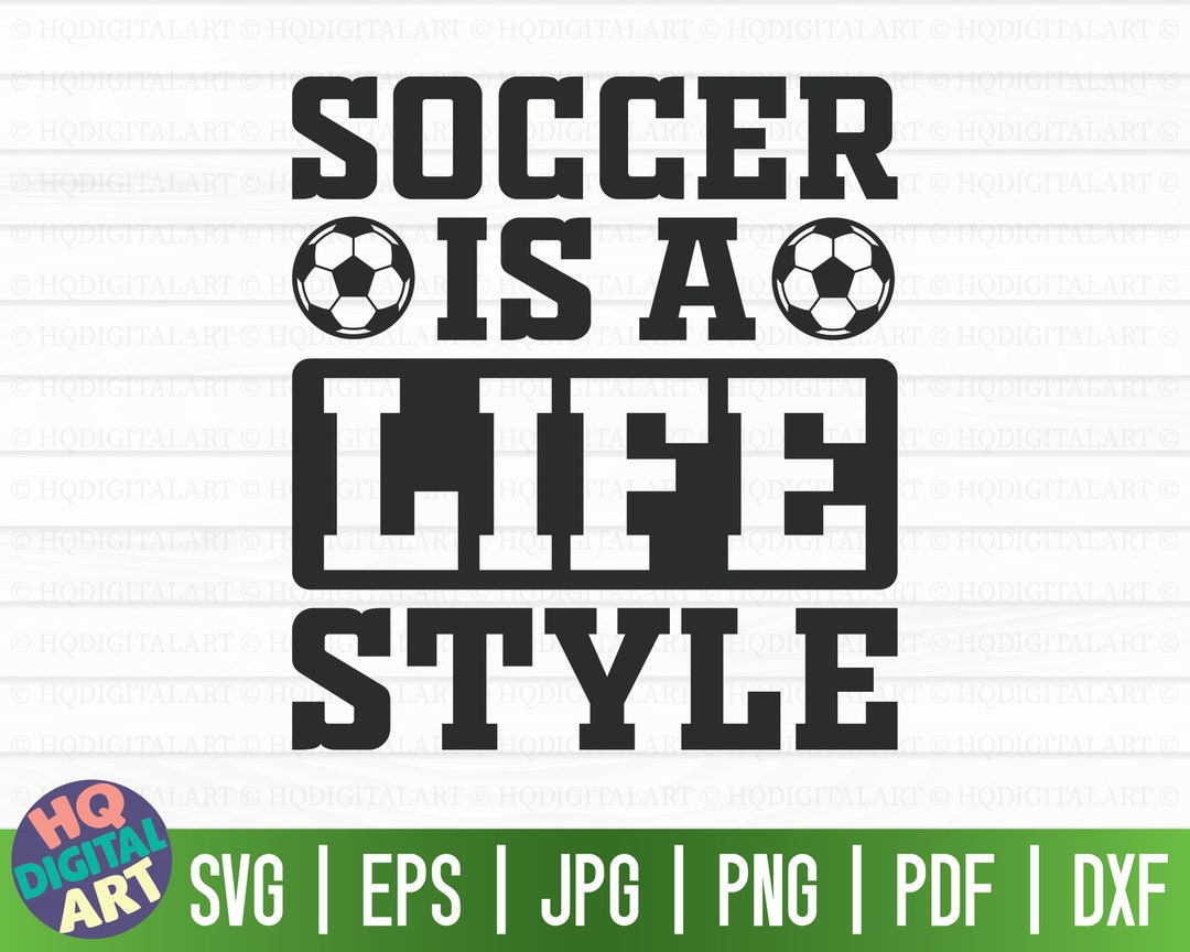 Soccer is a Lifestyle SVG / Soccer SVG / Cut File / Clipart / Printable ...