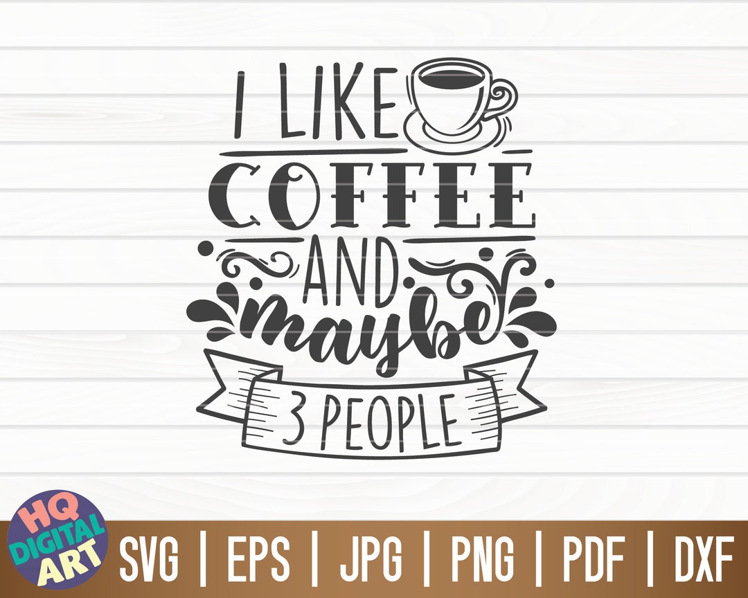 I Like Coffee and Maybe 3 People SVG / Free Commercial Use / Cut Files ...