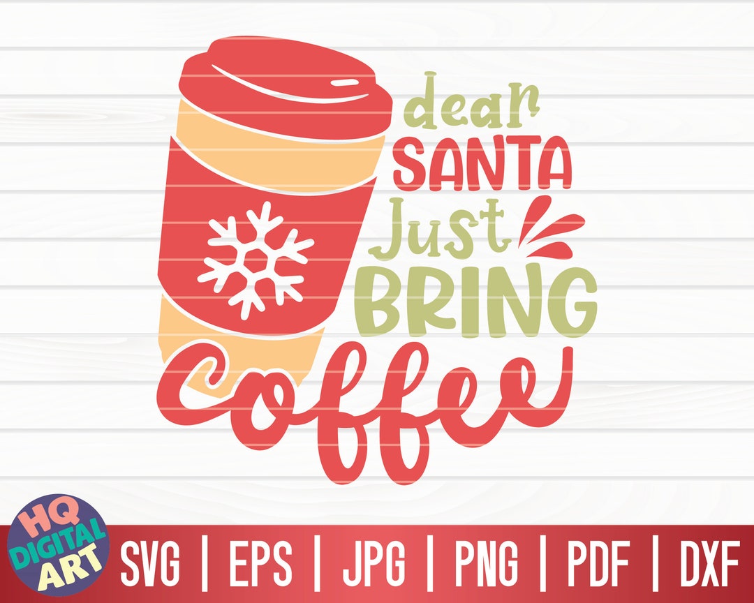Dear Santa, Just Bring Coffee SVG / Funny Christmas Quote SVG / Cricut ...