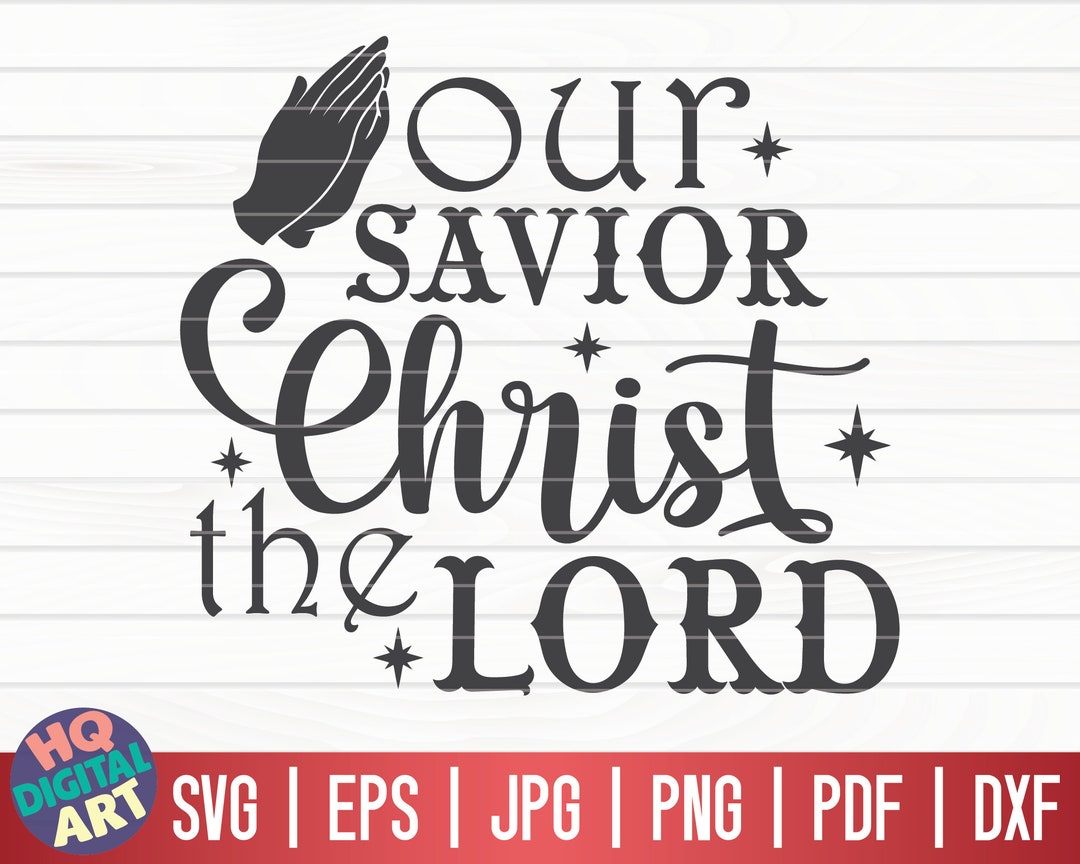 Our Savior Christ the Lord SVG / Religious Christmas SVG / Nativity ...