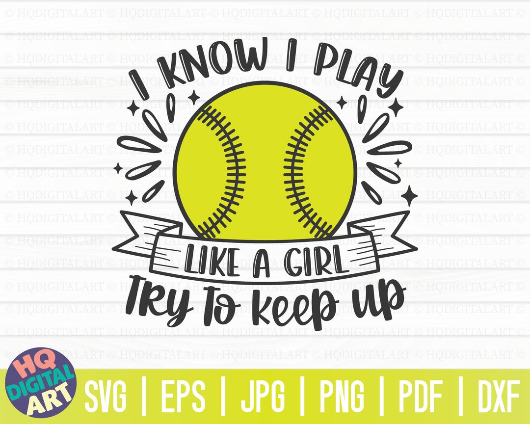 I Know I Play Like a Girl Try to Keep up SVG / Softball SVG / Cut File / Clipart / Printable ...