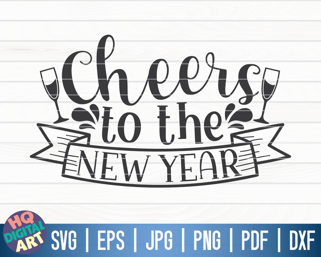 Cheers to the New Year SVG / New Year's Eve SVG / Cricut / Silhouette ...