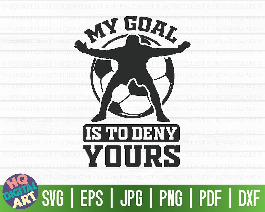 My Goal is to Deny Yours SVG / Soccer SVG / Goalkeeper SVG / Cut File ...