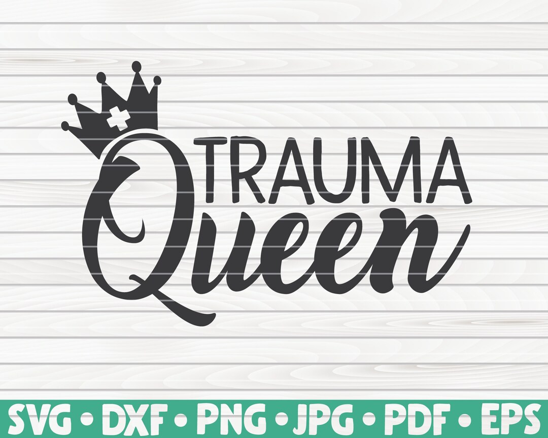 Trauma Queen SVG / Nurse Life Saying / Cut File / Clipart / Printable ...
