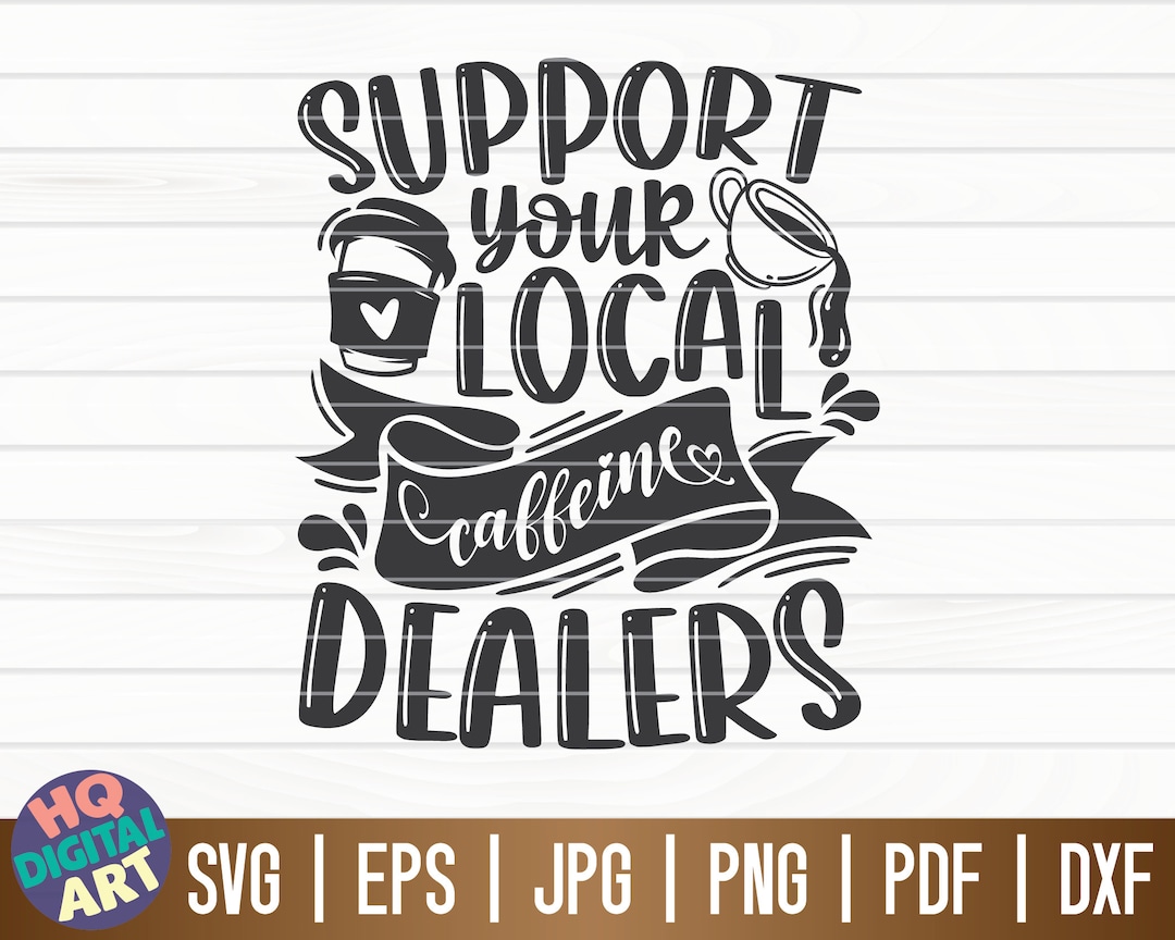 Support Your Local Caffeine Dealers SVG / Free Commercial Use / Cut ...