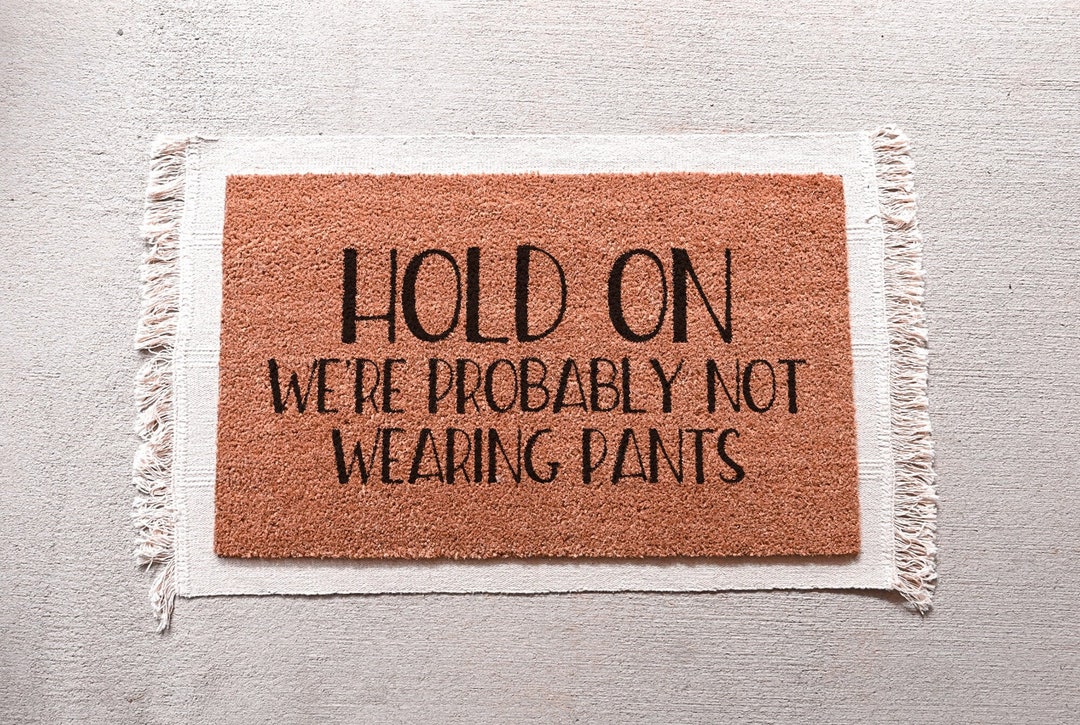 Hold On Were Probably Not Wearing Pants No Pants Door Mat Funny