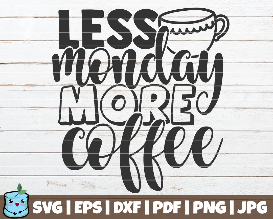 Less Monday More Coffee SVG Cut File Commercial Use Printable Vector ...