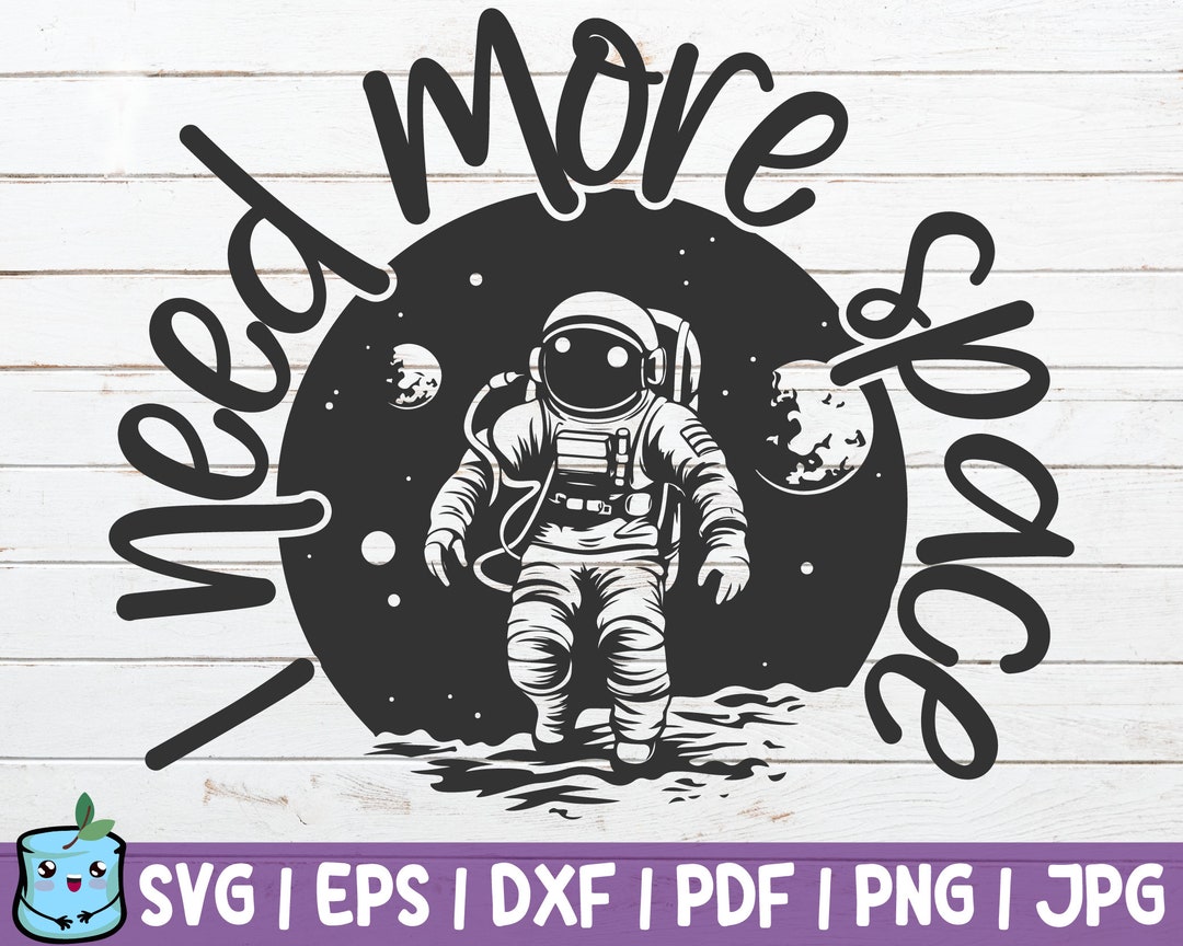 I Need More Space Svg Cut File Astronaut Svg Space Instant Download