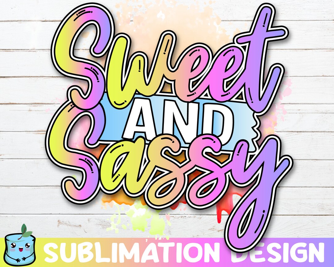Sweet and Sassy Sublimation Design Sublimation Transfer Commercial Use ...